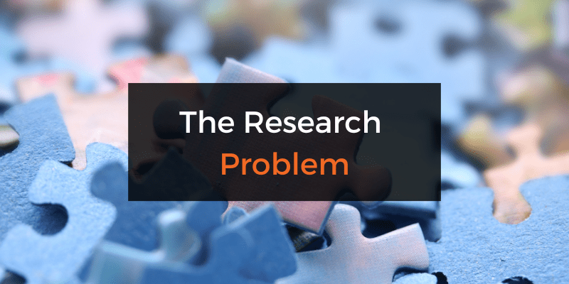 The Research Problem Problem Statement Grad Coach